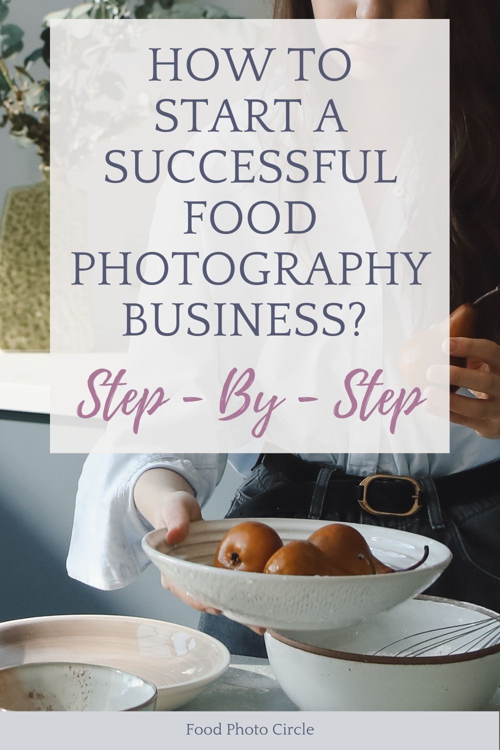 How to Start a Successful Food Photography Business Step-by-step